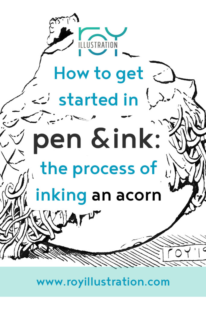 How to Get Started in Pen & Ink: The Process of Inking an Acorn • Roy ...